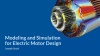 Modeling and Simulation for Electric Motor Design